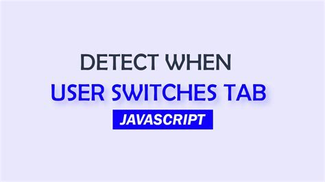 Detect When User Switches A Tab In Browser Javascript Youtube