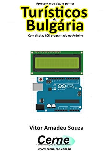 Apresentando Alguns Pontos Turísticos Da Bulgária Com Display Lcd Programado No Arduino Ebook