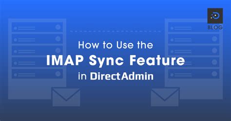 How To Use The Imap Sync Feature In Directadmin