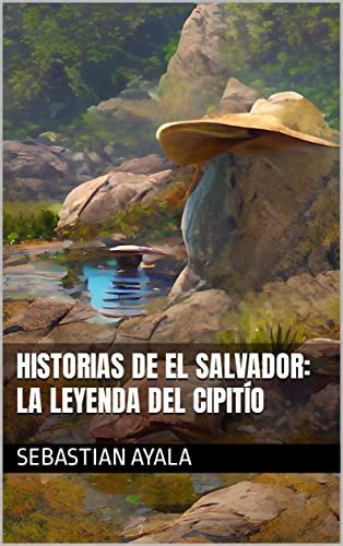 Historias de El Salvador La leyenda del Cipitío Spanish Edition eBook Ayala Sebastian