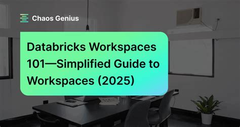 Databricks Workspaces 101—simplified Guide To Workspaces 2025
