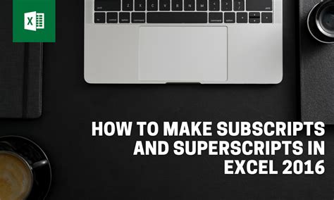 How To Make Subscripts And Superscripts In Excel 2016 Earn And Excel
