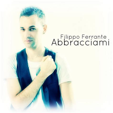 Abbracciami Il Nuovo Singolo Di Filippo Ferrante Music Press