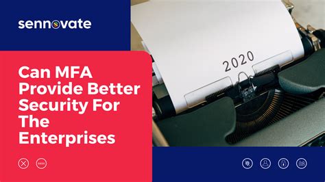 Can Mfa Provide Better Security For The Enterprises Sennovate