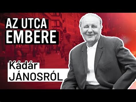 AZ UTCA EMBERE Kádár Jánosról Mit gondolnak a budapestiek a