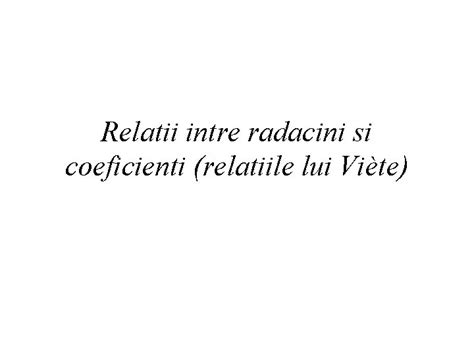 Relatii Intre Radacini Si Coeficienti Relatiile Lui Vite