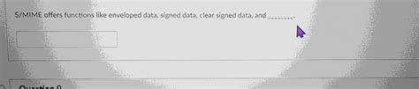 Solved Smime Offers Functions Like Enveloped Data Signed
