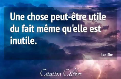 Citation Lao She chose Une chose peut être utile du fait même qu elle est inutile