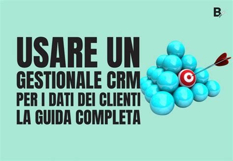 Gestionale CRM cos è e come sceglierlo per gestire i tuoi clienti B