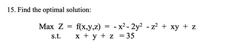 Solved Find The Optimal Solution Max Z S T Chegg
