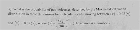 Solved What Is The Probability Of Gas Molecules Described Chegg