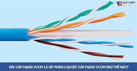 Cáp Mạng Vcom Là Gì Và Những ứng Dụng Của Dây Cáp Mạng Vcom Trong đời Sống