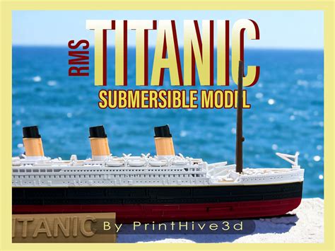 Rms Titanic Submersible Model Educational Model Floats And Sinks Histo