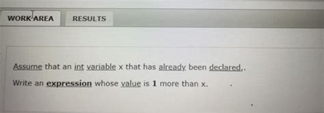 Solved Work Area Results Assume That An Int Variable X That
