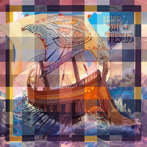 The Ship Of Theseus Chonny Jash