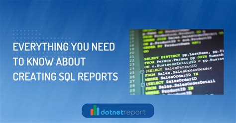 Everything You Need To Know About Creating Sql Reports