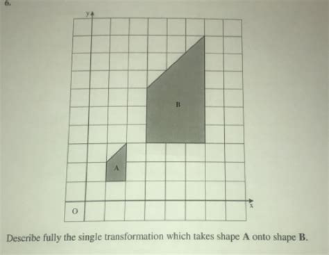 Solved 6 Describe Fully The Single Transformation Which Takes Shape A Onto Shape B Math