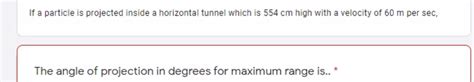Solved If A Particle Is Projected Inside A Horizontal Tunnel Chegg