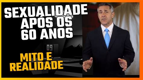 Mitos E Realidades Sobre Sexualidade Após Os 60 Anos Youtube