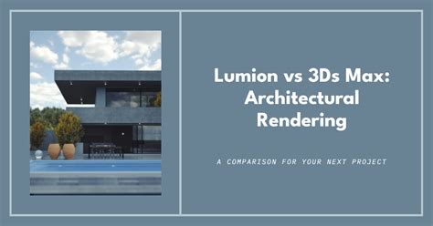 2025 Comparing Lumion And 3ds Max For Architectural Rendering Archova Visuals