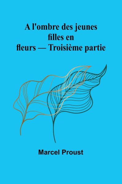 A Lombre Des Jeunes Filles En Fleurs Troisiï¿½me Partie By Marcel
