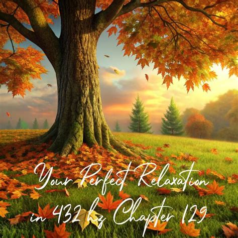Your Perfect Relaxation In 432 Hz Chapter 129 Essential Sleep Music