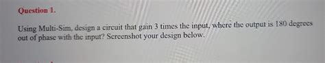 Solved Using Multi Sim Design A Circuit That Gain Times Chegg