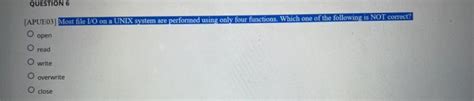Solved QUESTION 6 APUE03 Most File I O On A UNIX System Chegg