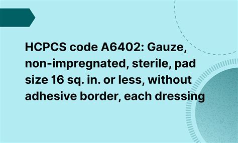 Hcpcs Code A6402 Gauze Non Impregnated Sterile Pad Size 16 Sq In Or Less Without Adhesive