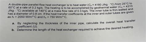 Solved A Double Pipe Parallel Flow Heat Exchanger Is To Heat Chegg