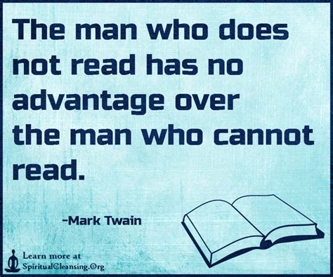 The Man Who Does Not Read Has No Advantage Over The Man