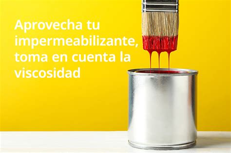 Aprovecha Tu Impermeabilizante Toma En Cuenta La Viscosidad Proimper