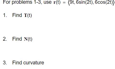 Solved For Problems 1 3 Use R T 9t 6sin 2t 6cos 2t 1 Chegg