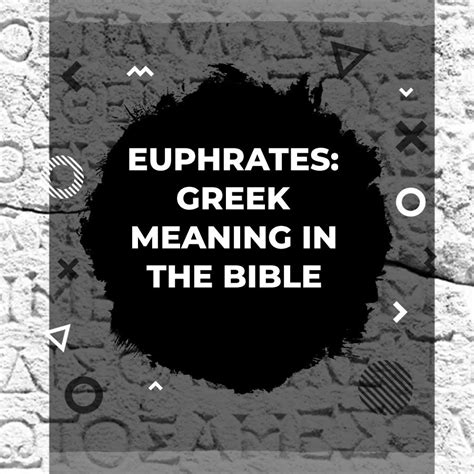 Paggalugad Sa Kahulugan Ng Euphrates Sa Greek Tinig Ng Ministeryo