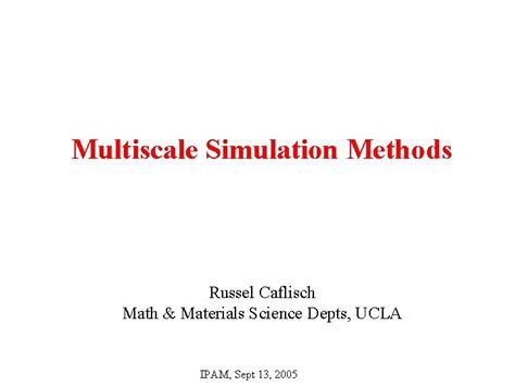 Multiscale Simulation Methods Russel Caflisch Math Materials Science