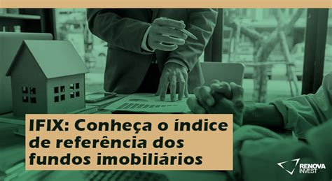 Ifix índice De Referência De Fundos Imobiliários Renova Invest