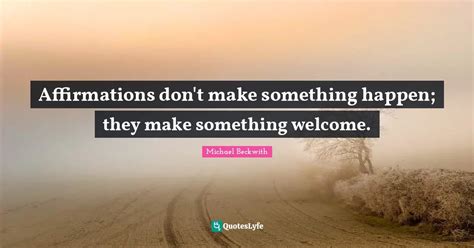 Affirmations Dont Make Something Happen They Make Something Welcome