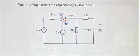 Solved Find The Voltage Across The Capacitor V T When T Chegg