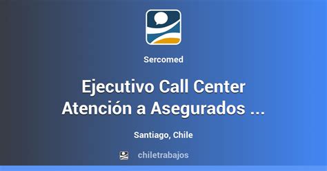 Ejecutivo Call Center Atención a Asegurados BP Santiago Chiletrabajos