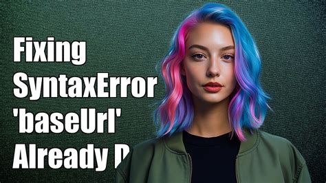 Fixing Uncaught Syntaxerror Identifier Baseurl Already Declared In