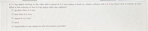 Solved A 37 Kg Object Moving To The Right With A Speed Of