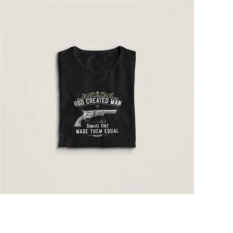 God Created Man Samuel Colt Made Them Equal Shirt Colt Re Inspire