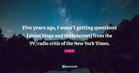 Five Years Ago I Wasn T Getting Questions About Blogs And The Intern Quote By Joe Buck