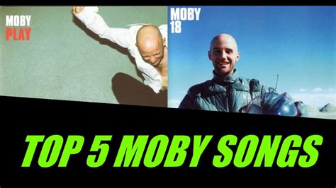 Top 5 Moby Songs Youtube