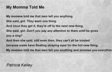 My Momma Told Me Poem By Patricia Kelley Poem Hunter
