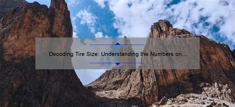 Decoding Tire Size Understanding The Numbers On Your Tires