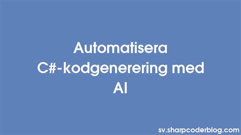 Automatisera C Kodgenerering Med Ai Sharp Coder Blog