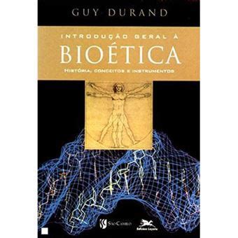 Introdução Geral À Bioética História Conceitos E Instrumentos Guy