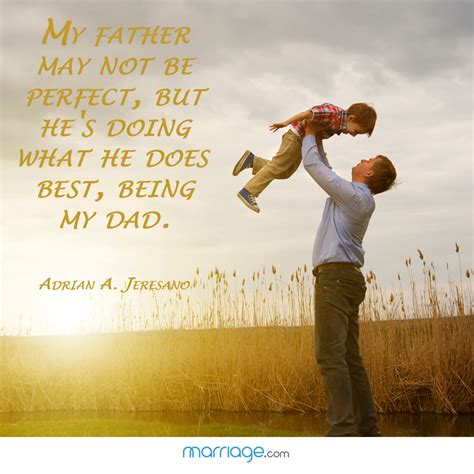 Father Quotes My Father May Not Be Perfect But Hes Doing What