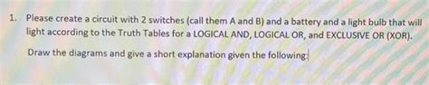 Solved 1 Please Create A Circuit With 2 Switches Call Them Chegg Com